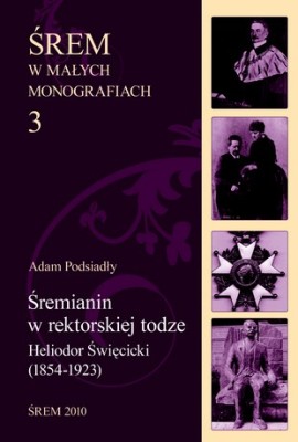 „Śrem w małych monografiach” - „Śremianin w rektorskiej todze Heliodor ...